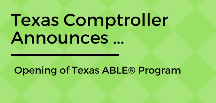 Texas Comptroller Announces Opening of Texas ABLE® Program - Texas Forest Country Living