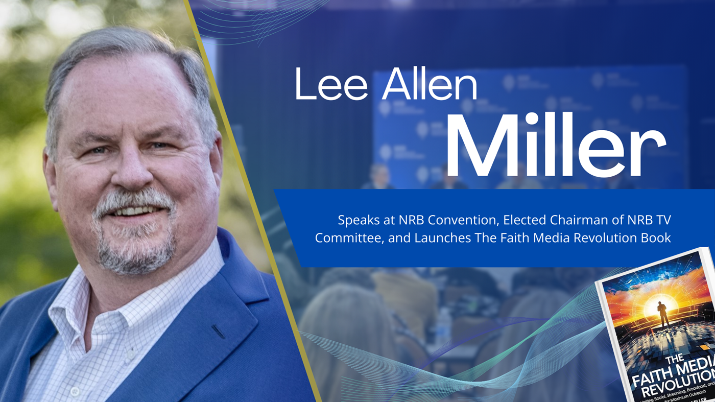 Lee Allen Miller Speaks at NRB Convention, Elected Chairman of NRB TV ...