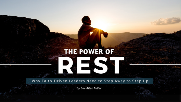 The Power of Rest: Why Faith-Driven Leaders Need to Step Away to Step ...